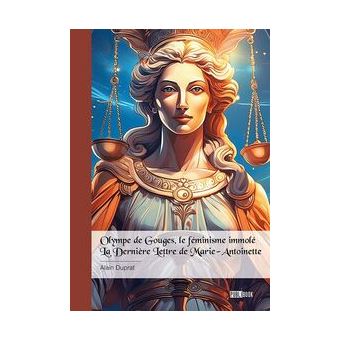 Olympe de Gouges, le féminisme immolé et La dernière lettre de Marie ...