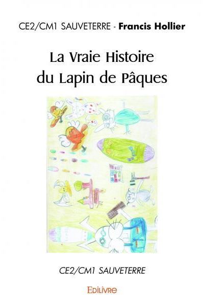 La vraie histoire du lapin de pâques Ce2/cm1 sauveterre - broché - CE2 ...