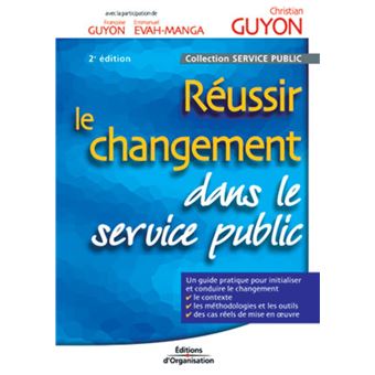 Réussir le changement dans le service public Un guide pratique pour ...