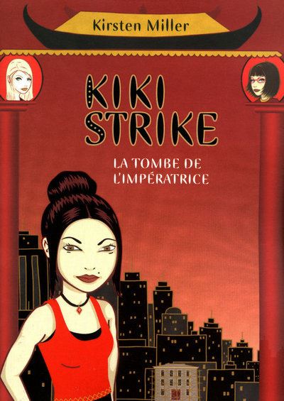 Kiki Strike - Tome 02 - Kiki Strike - tome 2 La tombe de l'impératrice - Julie Lafon, Kirsten ...