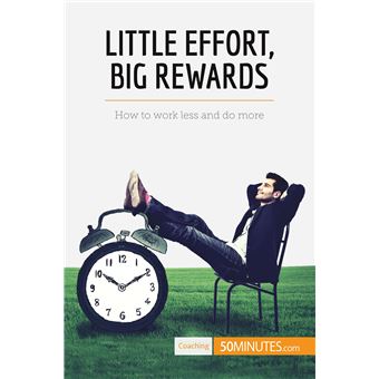 Little Effort, Big Rewards How to work less and do more - broché ...