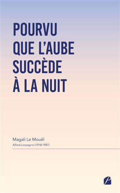 Pourvu que l'aube succède à la nuit - broché - Magali Le Mouel, Alfred ...