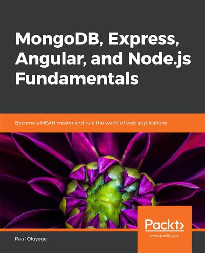 MongoDB, Express, Angular, and Node.js Fundamentals Become a MEAN master and rule the world of ...