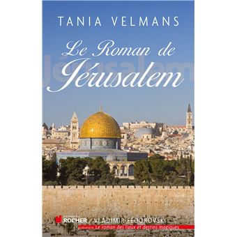 Le roman de Jérusalem - broché - Tania Velmans - Achat Livre ou ebook ...