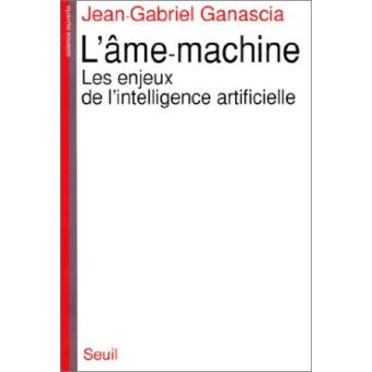 L'Ame-machine. Les enjeux de l'intelligence artificielle - relié - Jean ...