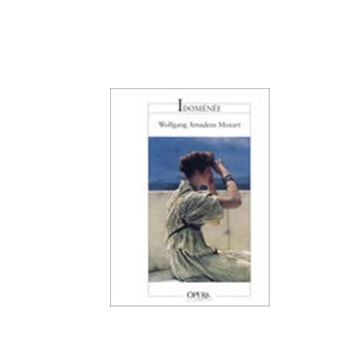 Idoménée Opera en trois actes - Wolfgang Amadeus Mozart, André Segond ...