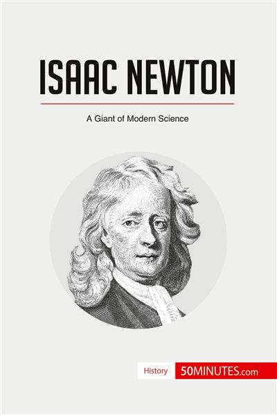 Isaac Newton A Giant of Modern Science - broché - 50Minutes - Achat ...