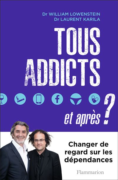 Tous addicts, et après ? - broché - William Lowenstein, Dr Laurent ...