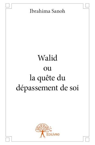 Walid ou la quête du dépassement de soi - broché - Ibrahima Sanoh ...