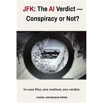 JFK: The AI Verdict Conspiracy or Not? - broché - Daniel Dominique ...