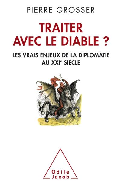 Traiter avec le diable ? Les vrais enjeux de la diplomatie au XXIe ...