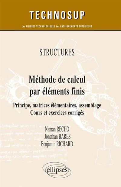 STRUCTURES - Méthode de calcul par éléments finis - Principe, matrices élémentaires, assemblage ...