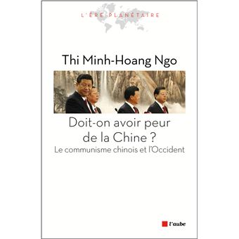 Doit-on avoir peur de la chine ? Le communisme chinois et l'Occident - broché - Thi Minh-Hoang ...