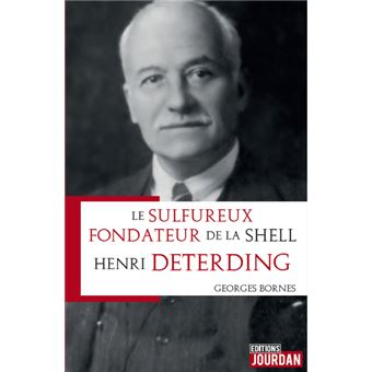 Le sulfureux fondateur de la Shell - Henri Deterding - broché - Georges ...