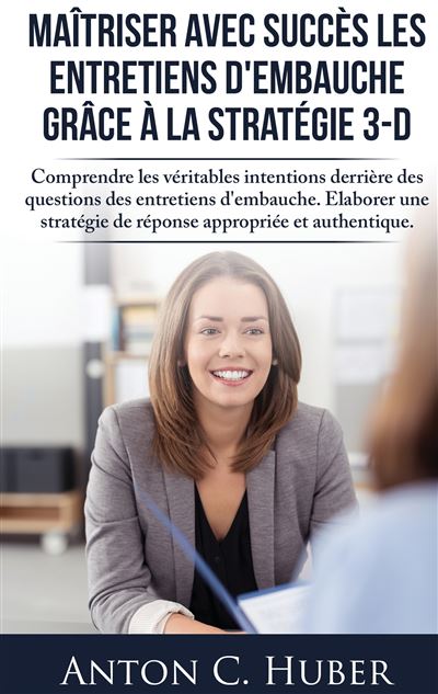 Maîtriser avec succès les entretiens d'embauche grâce à la stratégie 3 ... Maîtriser avec succès les entretiens d'embauche grâce à la stratégie 3 ...