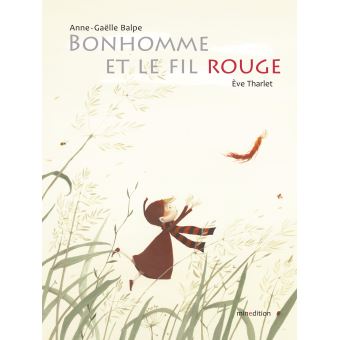 Bonhomme et le fil rouge - cartonné - Anne-Gaëlle Balpe, Eve Tharlet ...