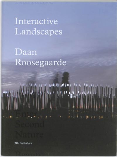Interactive Landscapes: Daan Roosegaarde - broché - Timo De Rijk, Adele Chong, Lotte ...