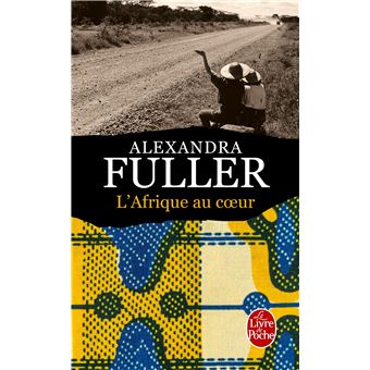 L'Afrique au coeur - Poche - Alexandra Fuller - Achat Livre | fnac