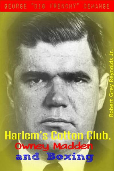 George "Big Frenchy" DeMange Harlem's Cotton Club, Owney Madden and ...