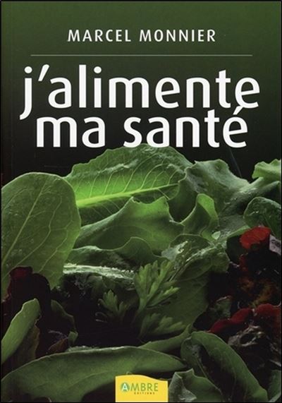 J'alimente ma santé - broché - Marcel Monnier - Achat Livre | fnac