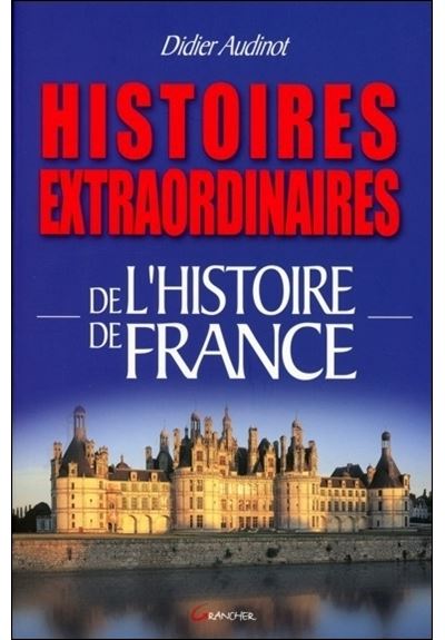 Histoires extraordinaires de l'Histoire de France - broché - Didier ...