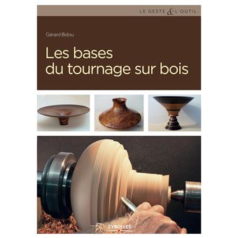 Les bases du tournage sur bois Initiation - broché - Gérard Bidou - Achat Livre ou ebook | fnac