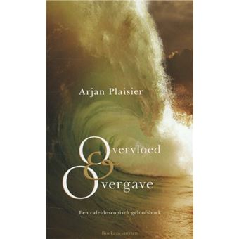 Overvloed en overgave een caleidoscopisch geloofsboek - broché - Arjan ...