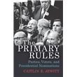 The Primary Rules Parties, Voters, and Presidential Nominations - ebook ...