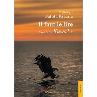 Il faut le lire Kuwa Tome 1 - broché - BATOTA KISSALA-D - Achat Livre ...