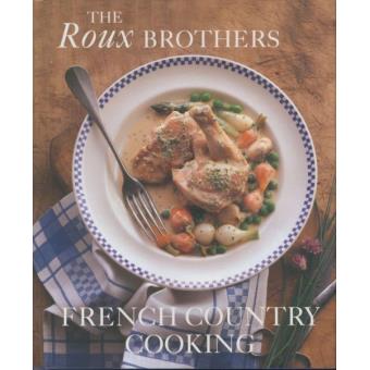 THE ROUX BROTHERS FRENCH COUNTRY COOKING - broché - Inconnus - Achat ...