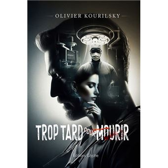 Trop tard pour mourir - broché - Olivier Kourilsky - Achat Livre ou ...