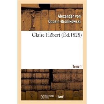Claire Hébert Tome 1 - broché - Alexanr von Oppeln-Bronikowski - Achat ...