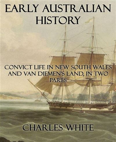 Early Australian History Convict Life In New South Wales and Van Diemen ...