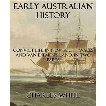 Early Australian History Convict Life In New South Wales and Van Diemen ...