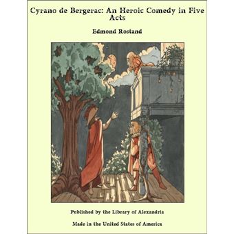 Cyrano de Bergerac: An Heroic Comedy in Five Acts - ebook (ePub) - Edmond Rostand - Achat ebook ...