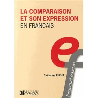 La comparaison et son expression en français - broché - Catherine Fuchs ...