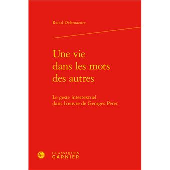 Une vie dans les mots des autres Le geste intertextuel dans l'oeuvre de Georges Perec - relié ...