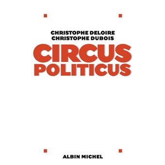 Circus politicus - broché - Christophe Dubois, Christophe Deloire ...
