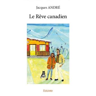 Le rêve canadien - broché - Jacques André - Achat Livre | fnac