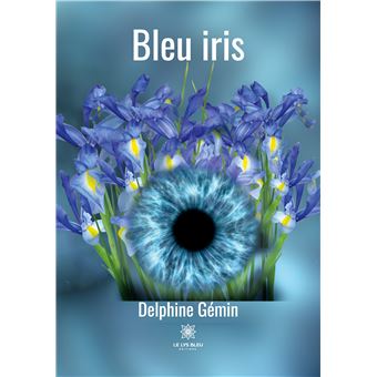 Bleu iris - broché - Delphine Gémin - Achat Livre ou ebook | fnac