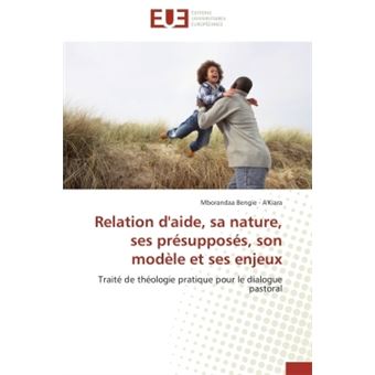 Relation d'aide, sa nature, ses présupposés, son modèle et ses enjeux ...