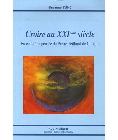 Croire au XXIème siècle En écho à la pensée de Teilhard de Chardin ...