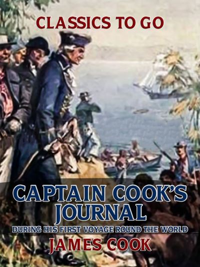 Captain Cook's Journal During His First Voyage Round the World - ebook ...