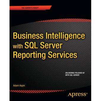 Business intelligence with SQL server reporting services - Poche - Adam Aspin - Achat Livre ou ...