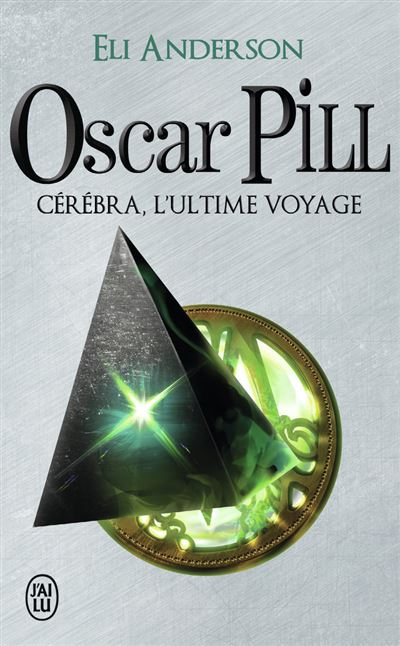 Oscar Pill - Tome 5 - Cérébra - l'ultime voyage - Eli Anderson - Poche ...