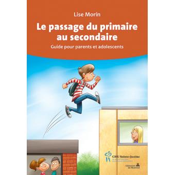 Le passage du primaire au secondaire Guide pour parents et adolescents - broché - Lise Morin ...