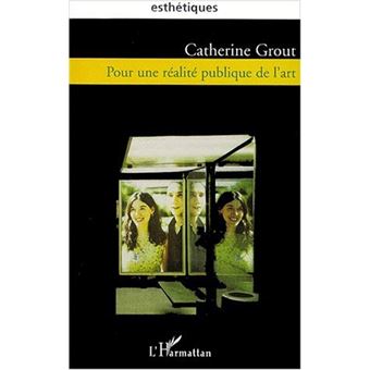 Pour une réalité publique de l'art - broché - Catherine Grout - Achat ...