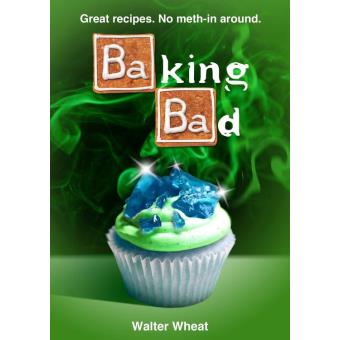 Baking bad - relié - Walter Wheat - Achat Livre ou ebook | fnac