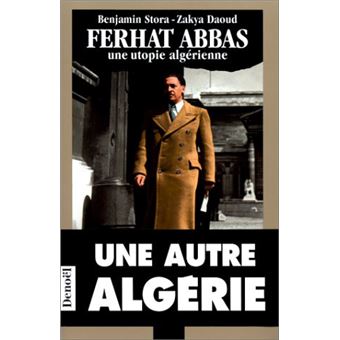 Ferhat Abbas Une utopie algérienne - broché - Benjamin Stora, Zakya ...