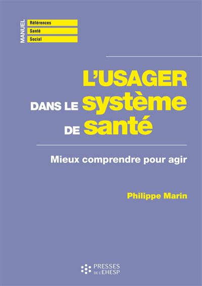 L'usager dans le système de santé - broché - Philippe Marin, Livre tous ...